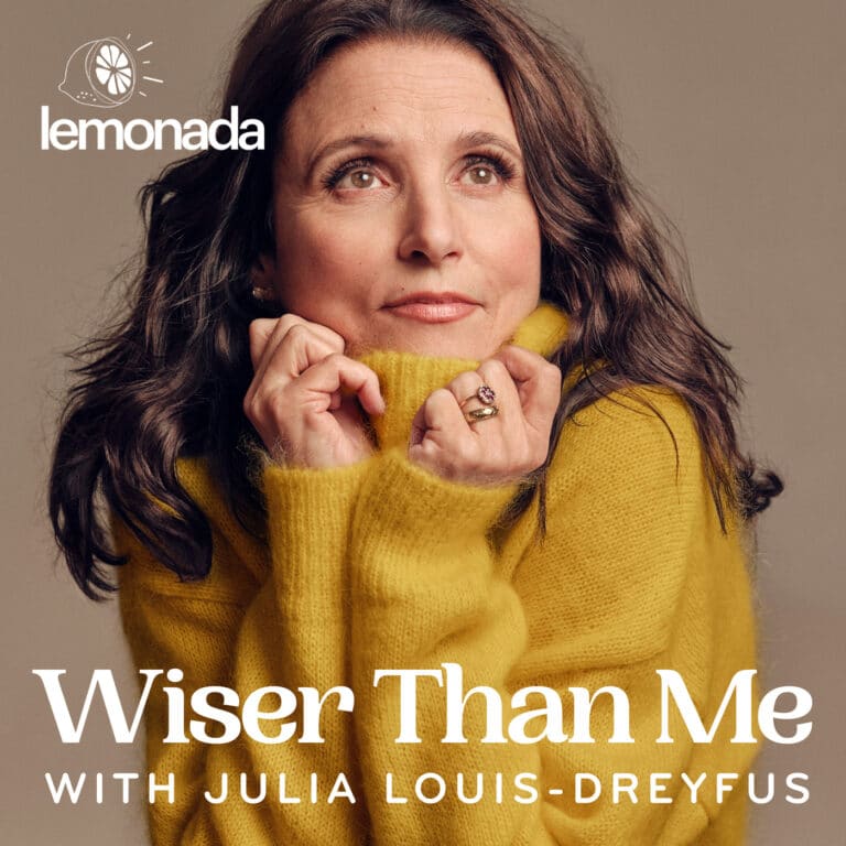 Wiser Than Me™ with Julia Louis-Dreyfus | Lemonada Media