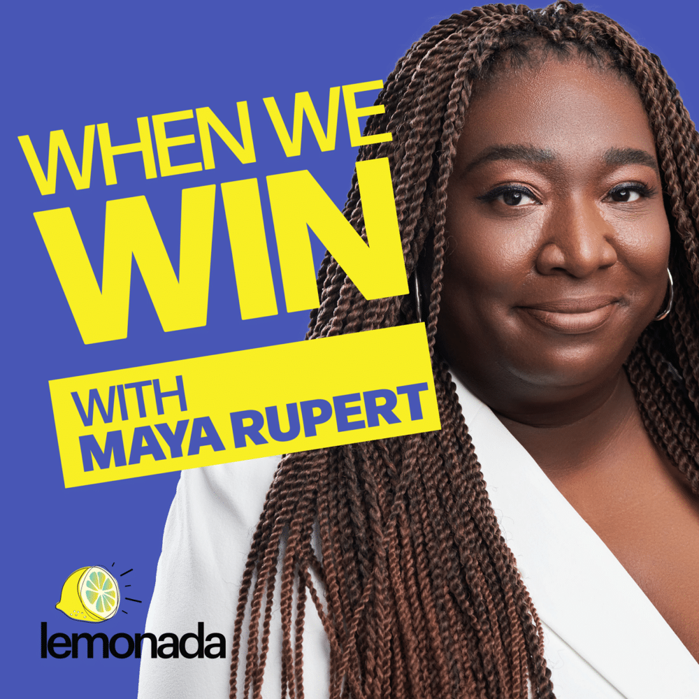When We Win with Maya Rupert | Lemonada Media
