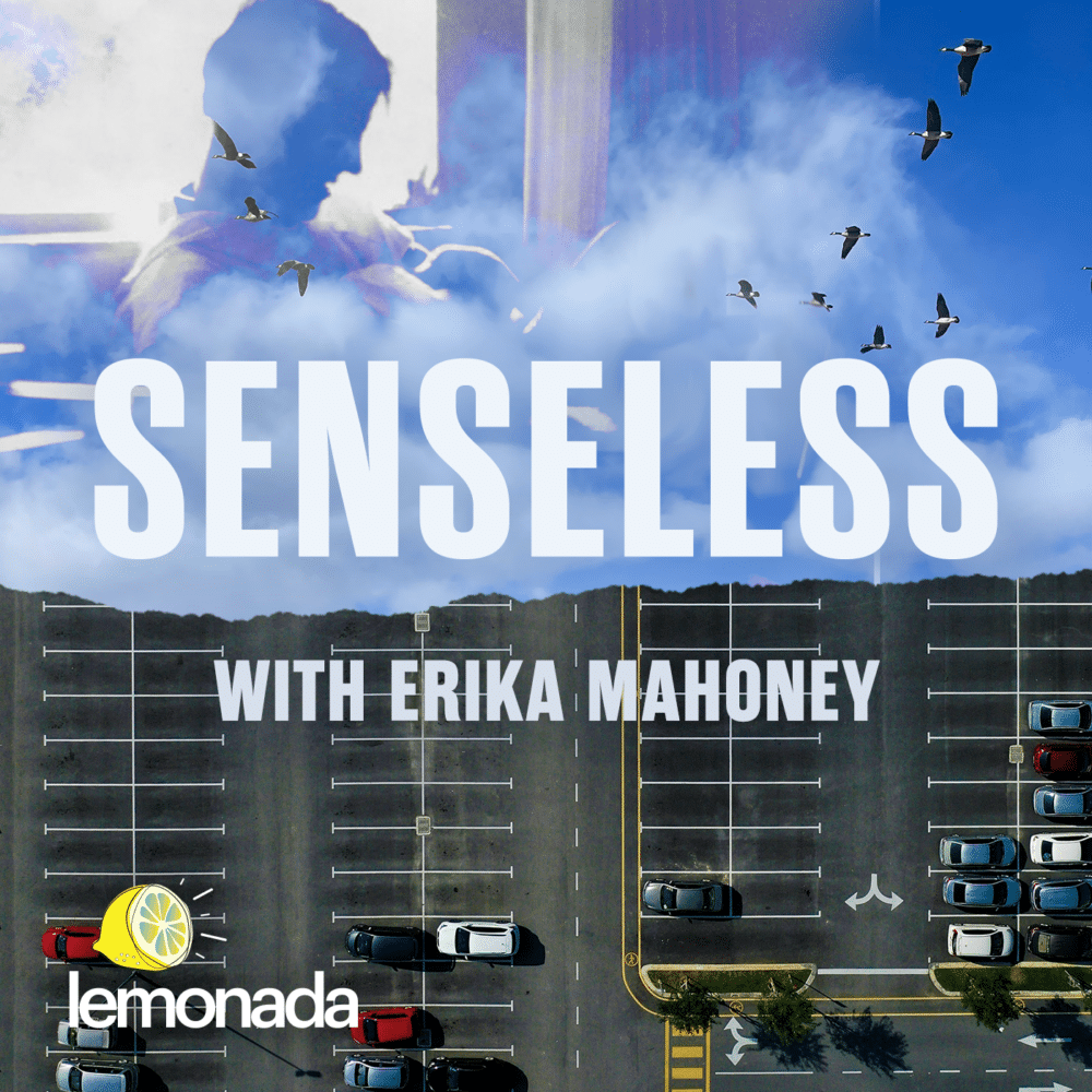 Senseless with Erika Mahoney | Lemonada Media