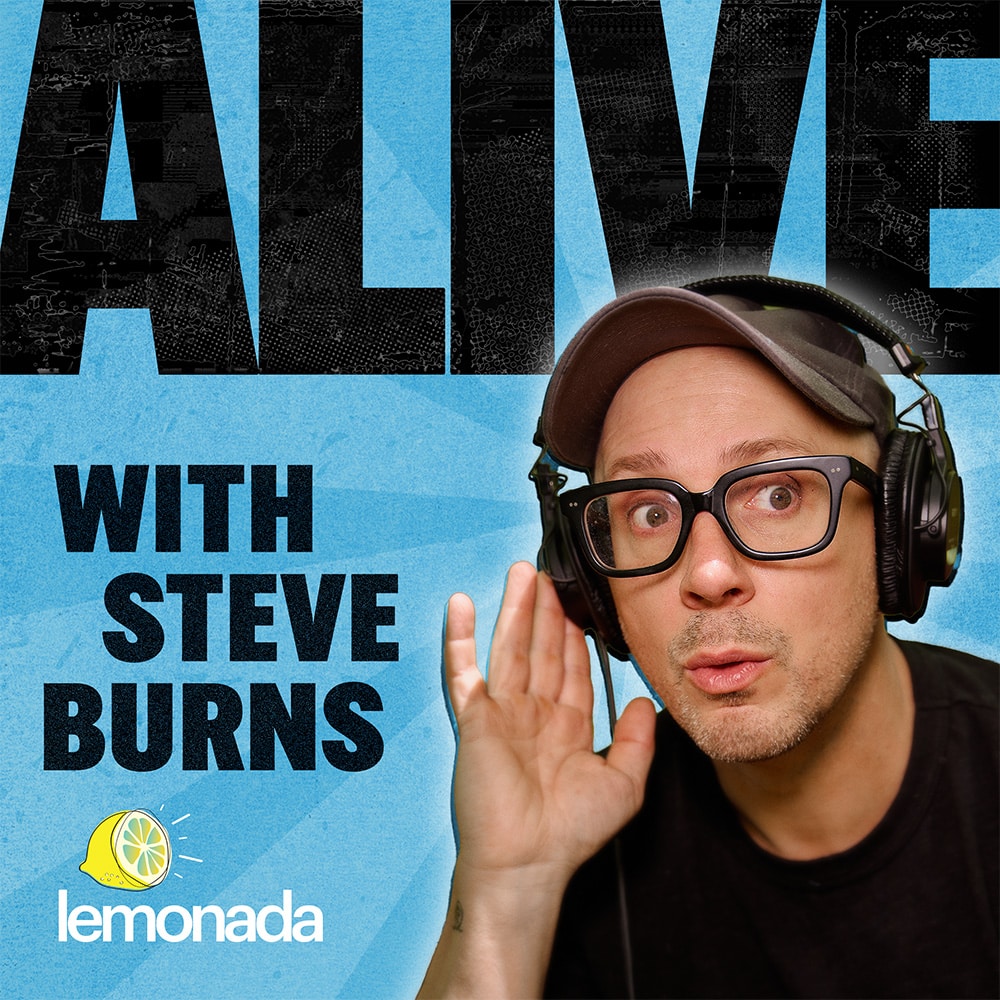 Alive with Steve Burns | Lemonada Media