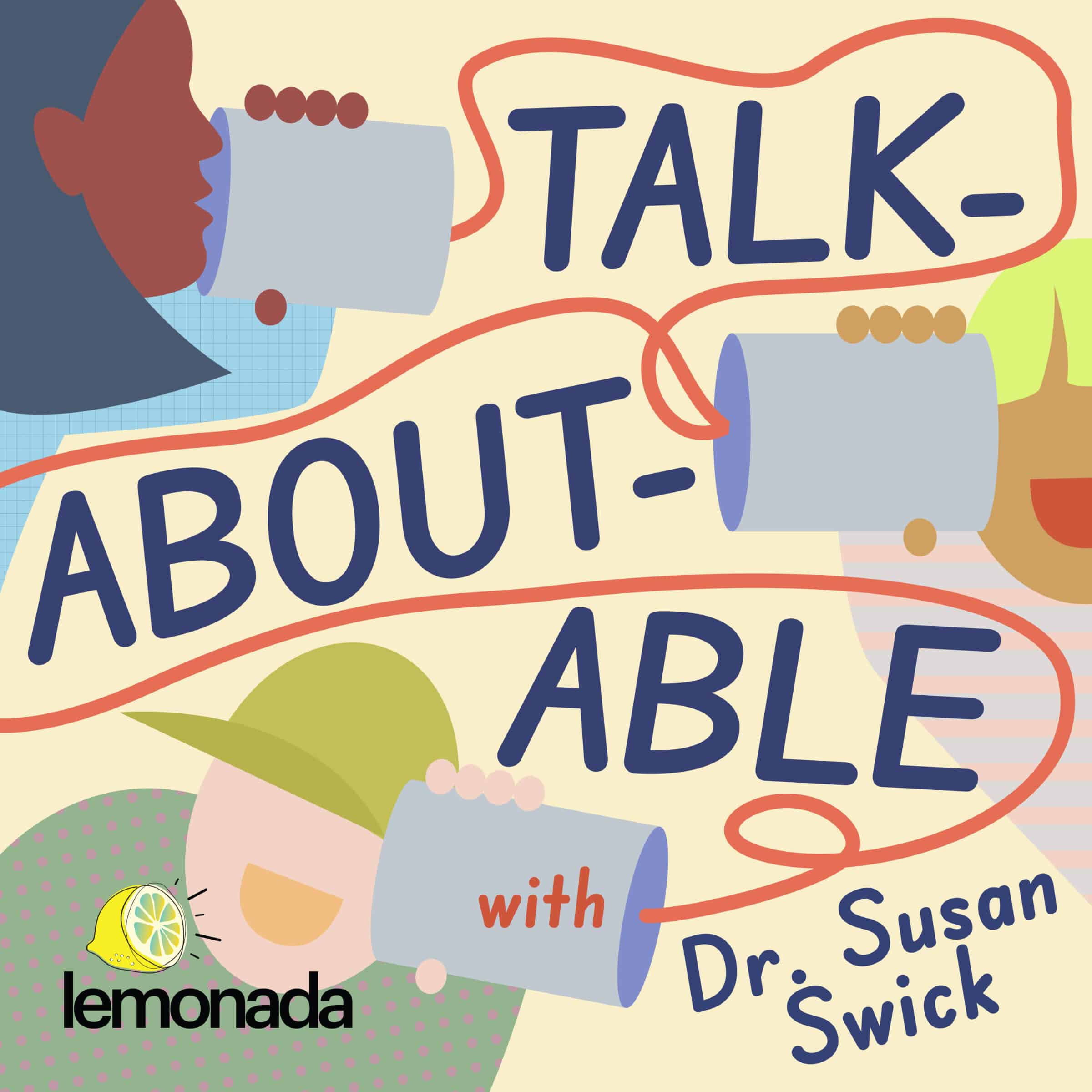 Talkaboutable with Dr. Susan Swick | Lemonada Media